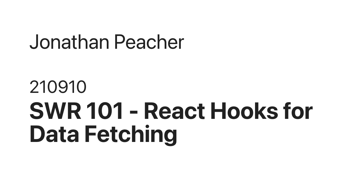 SWR 101 - React Hooks for Data Fetching | Jonathan Peacher